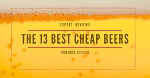 The 13 Best Cheap Beers: Bargain Brews Taste Tested