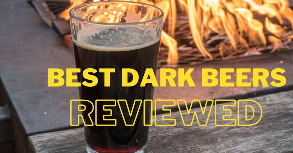 The 10 Best Dark Beers: Taste Tested & Reviewed