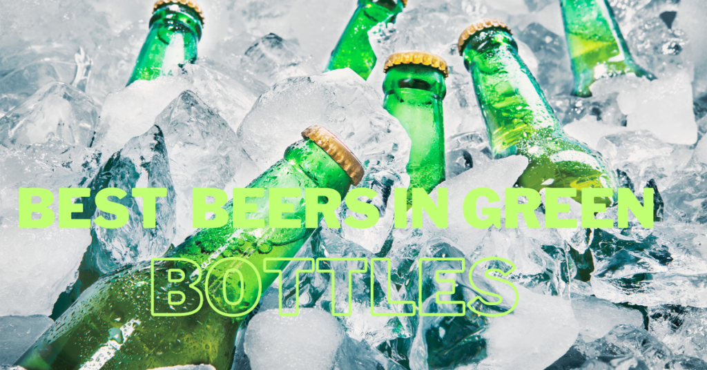 The 10 Best Beer Brands That Come in Green Bottles: Full Guide